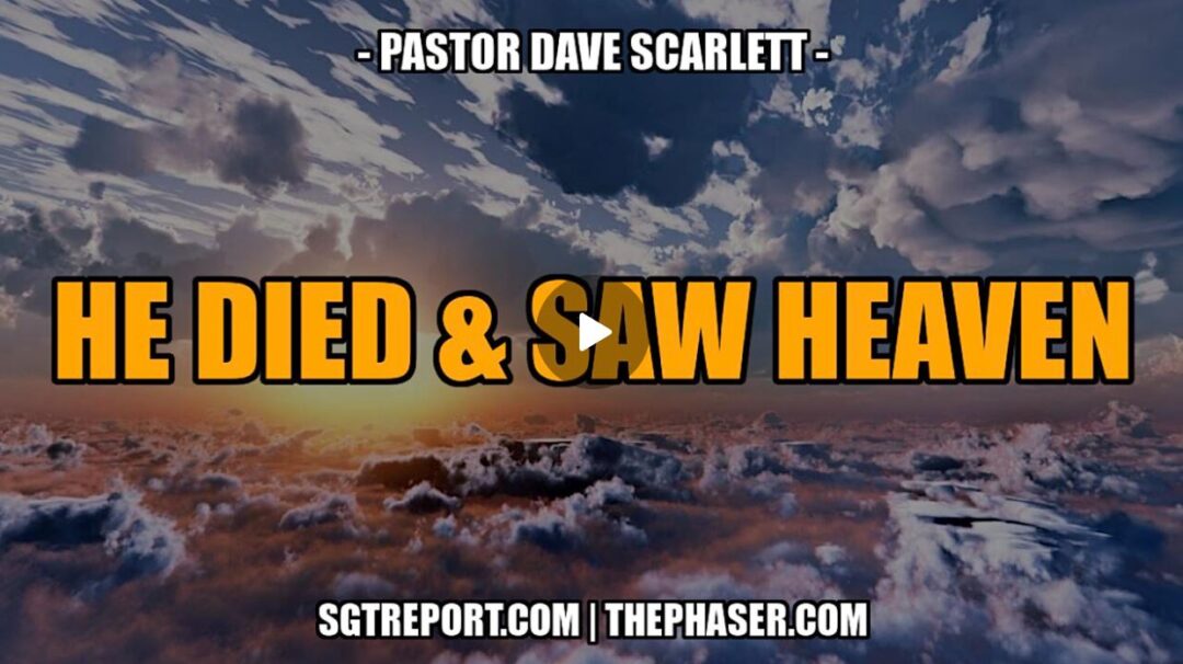 HE DIED & SAW HEAVEN - Pastor Dave Scarlett - HopeGirl Blog